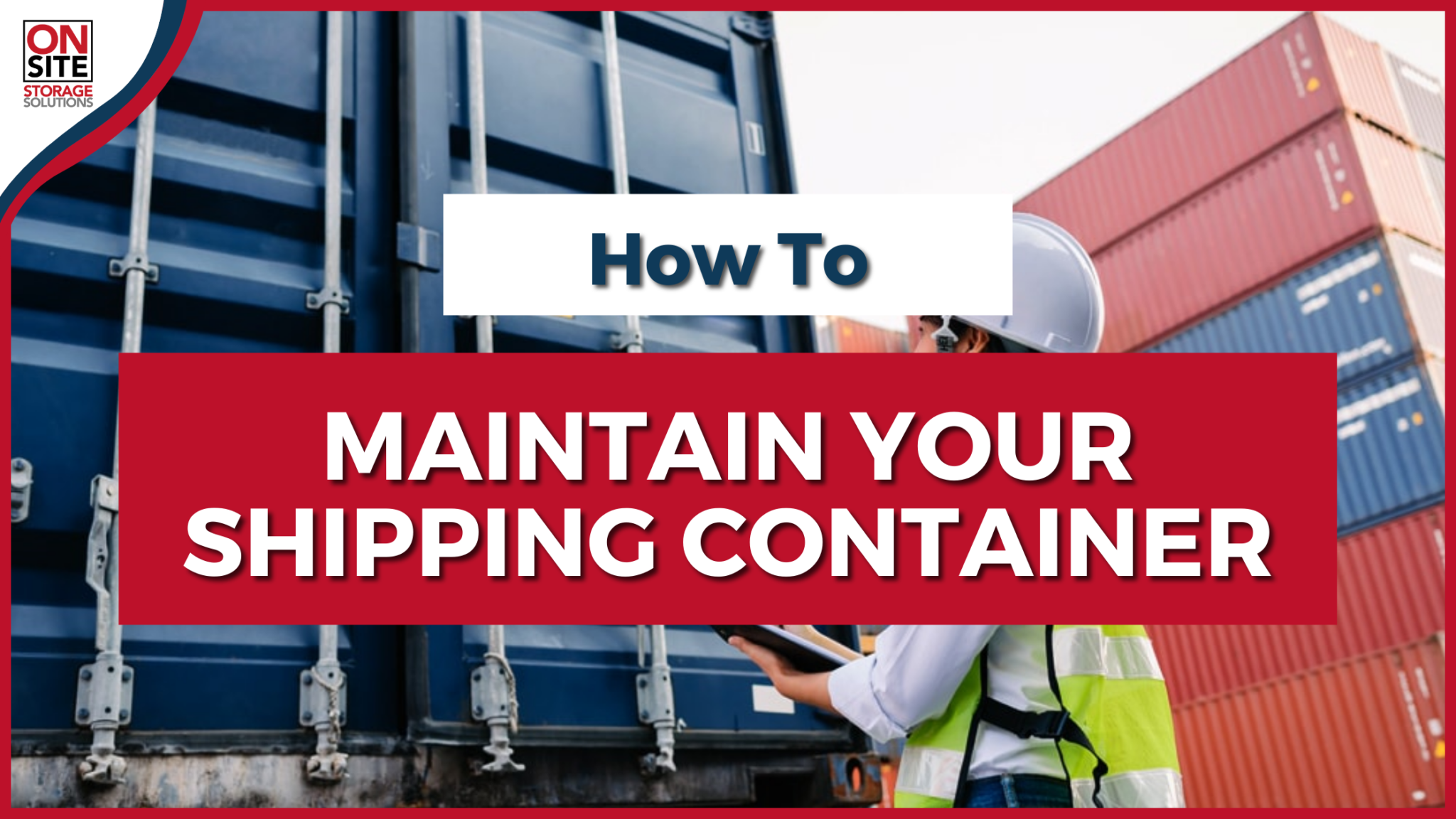 Shipping Container Maintenance | How To Maintain A Shipping Container