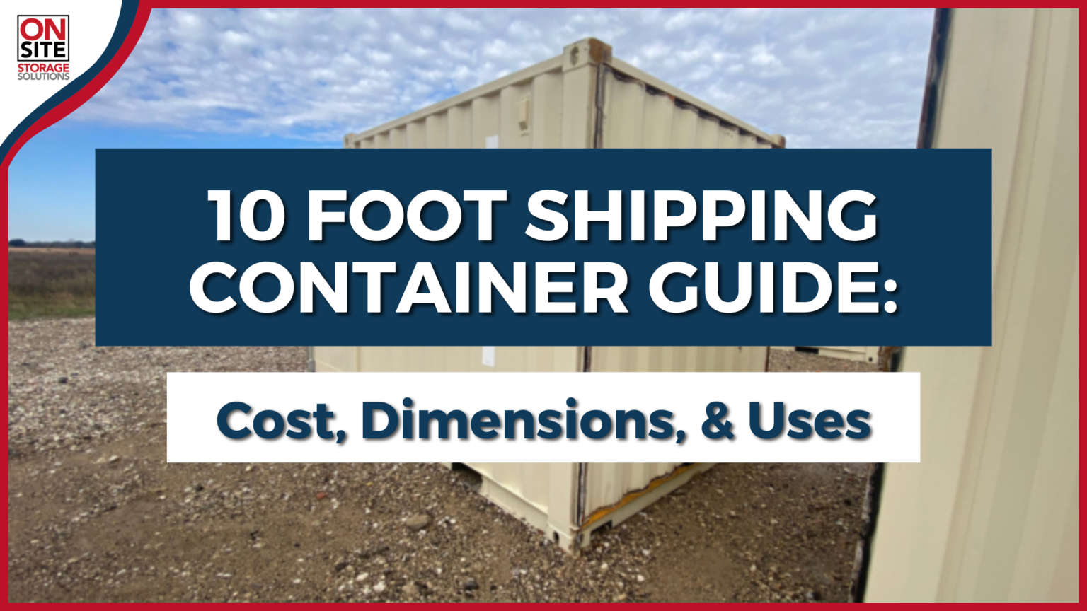 10 Foot Shipping Container | Cost, Dimensions, & Uses