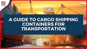 A Guide to Cargo Shipping Containers for Transportation